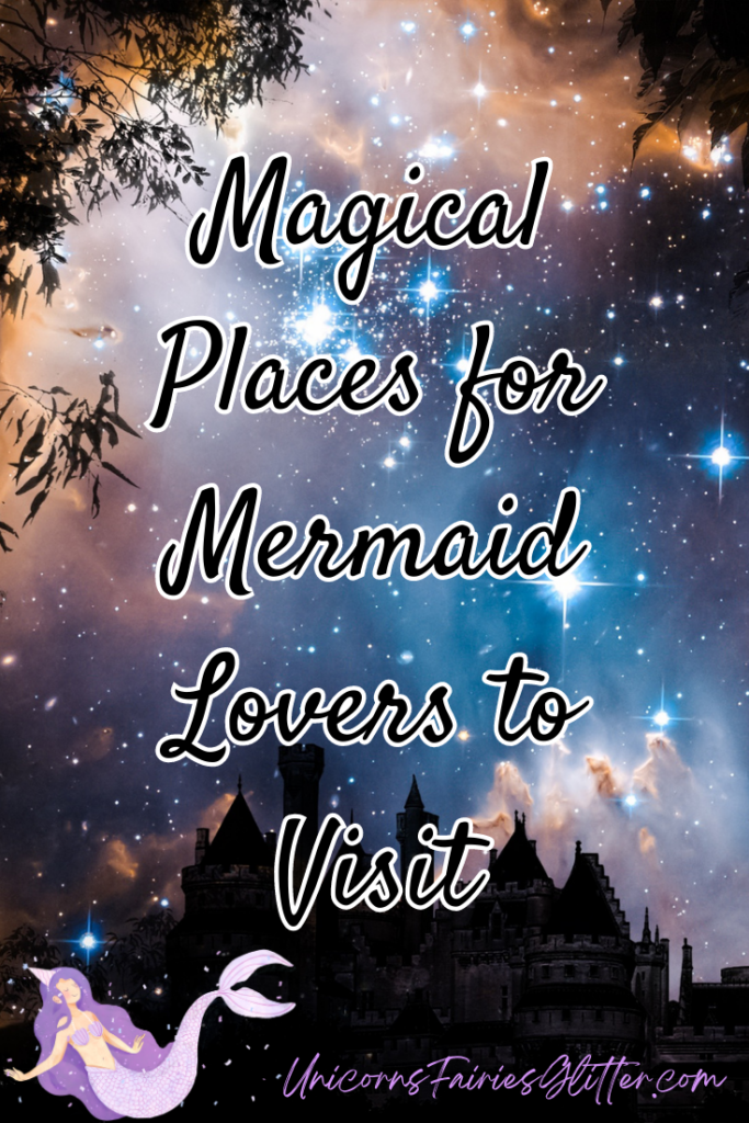 Magical Places for Mermaid Lovers to Visit – Unicorns, Fairies & Glitter